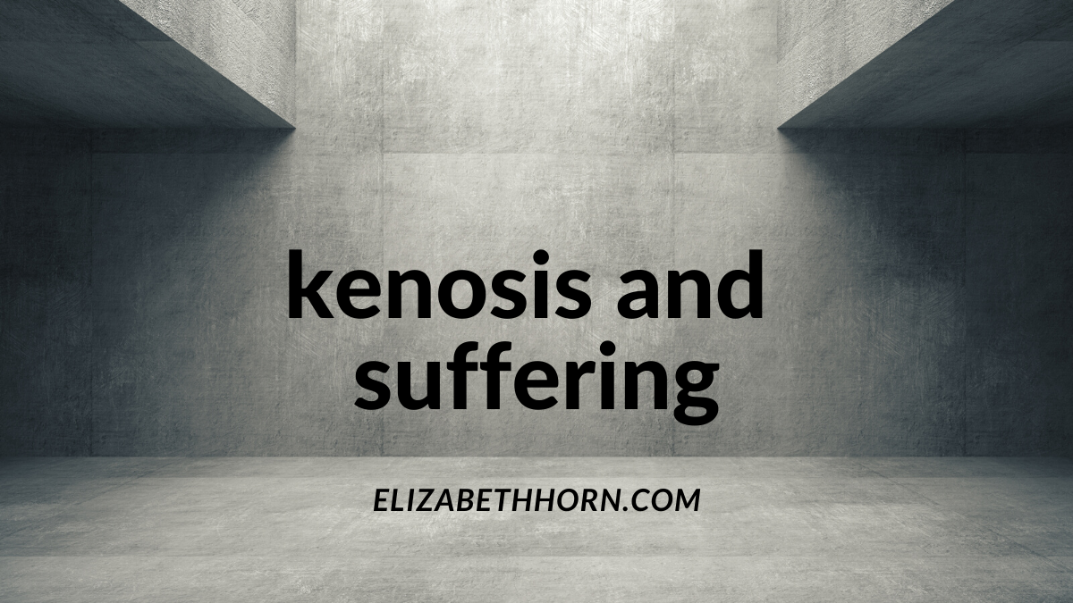 Kenosis and Suffering – Elizabeth Horn